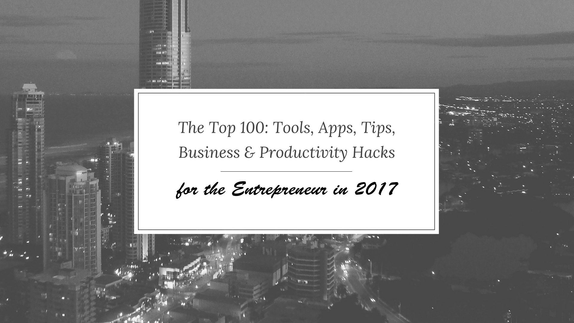 The Top 100: Tools, Apps, Tips, Business & Productivity Hacks for the ...